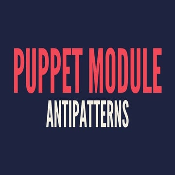 Puppet module anti patterns | PPT
