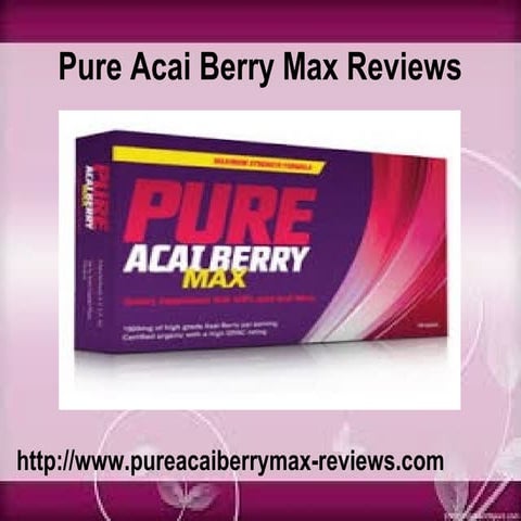 Pure acai berry max reviews | PPT