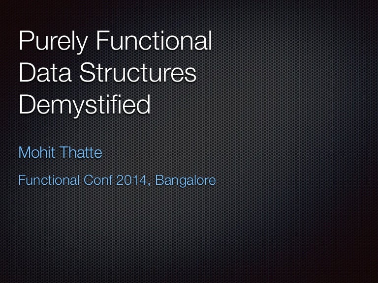 Purely functional data structures demystified Purely functional data structures demystified