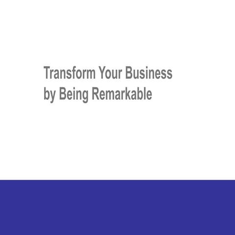 Transform your business by being remarkable | PPTX