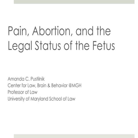 Amanda Pustilnik, "Pain, Abortion, and the Legal Status of the Fetus ...