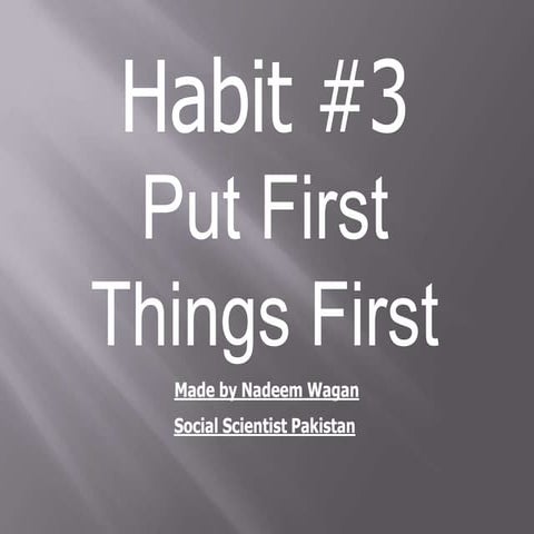 Put first things first, made by nadeem wagan | PPTX