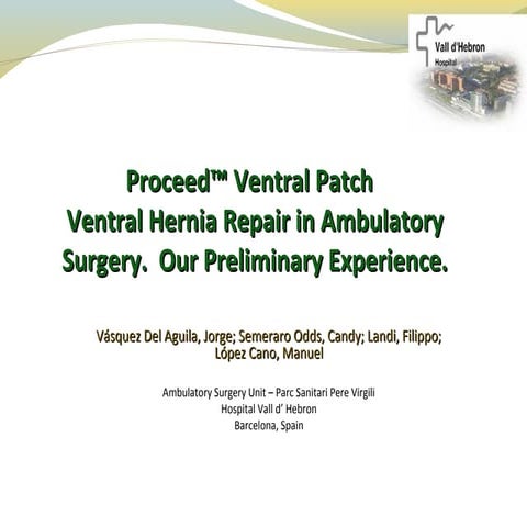 Proceed™ Ventral Patch Ventral Hernia Repair in Ambulatory Surgery. Our ...
