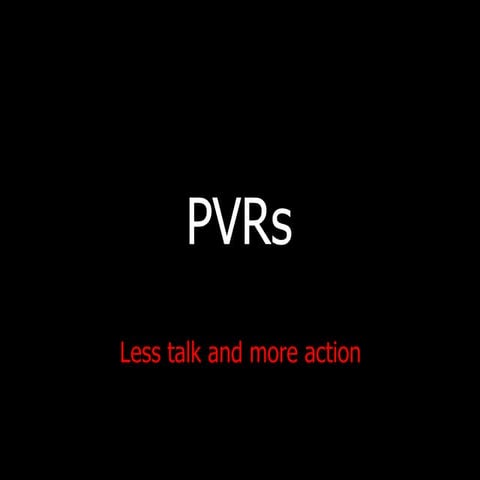 PVRs - Less talk and more action | PPT