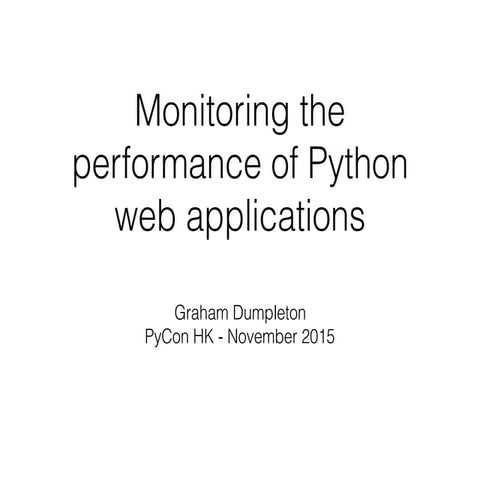 Pycon Hk 2015 Monitoring The Performance Of Python Web Applications Ppt 