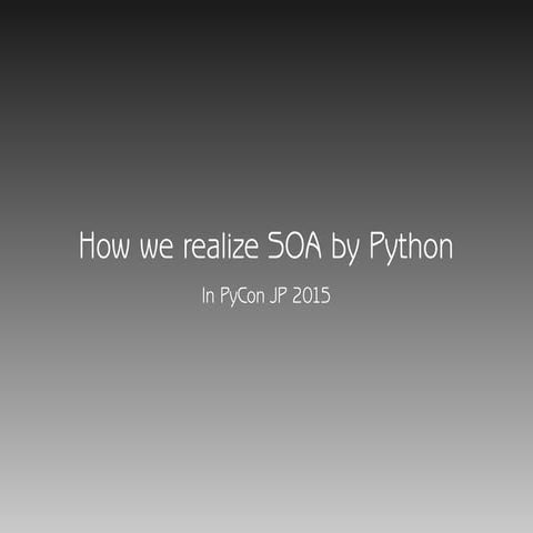 How We Realized Soa By Python At Pycon Jp 2015 Ppt