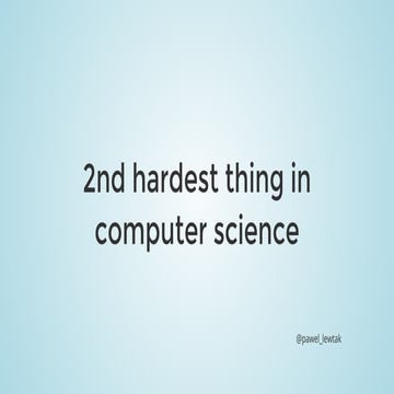 2nd hardest thing in computer science | PDF