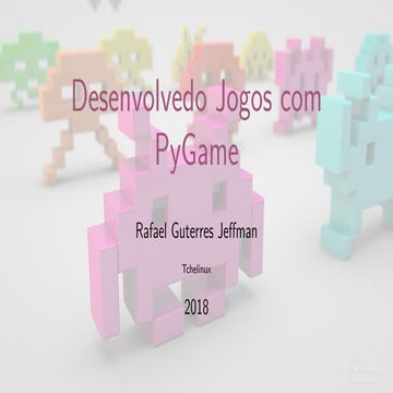 Desenvolvendo Jogos com PyGame - Rafael Guterres Jeffman - Tchelinux ...