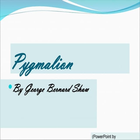 Pygmalion by g b shaw | PPTX