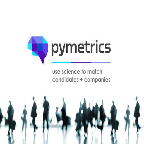 pymetrics: using science + technology to improve recruiting for all | PDF