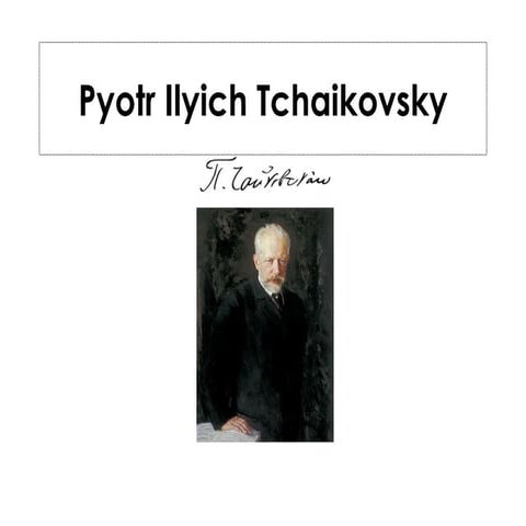 Pyotr Ilyich Tchaikovsky | PPT