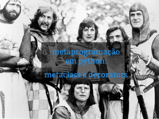 Metaprogramação Em Python Decorators E Metaclasses Ppt