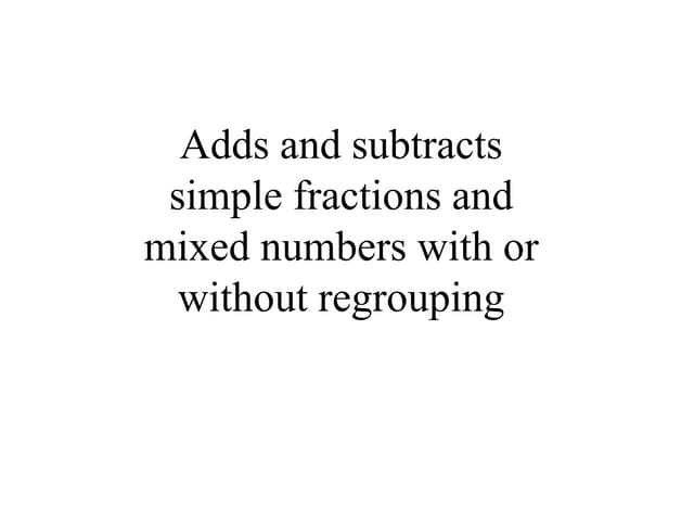 Adding and Subtracting Simple Fractions and Mixed Numbers.pptx
