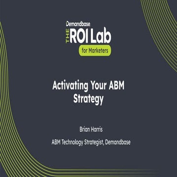ROI Lab for Marketers: Activating Your ABM Strategy | PPT