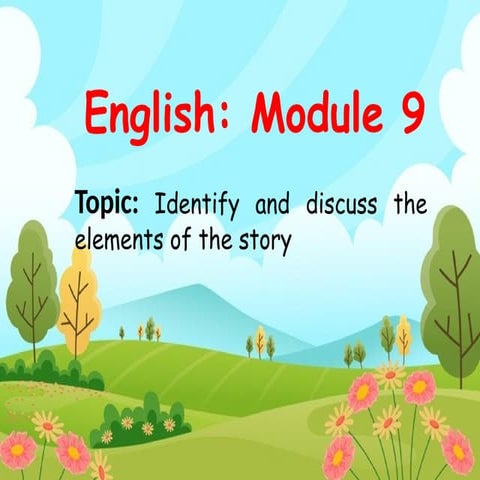 Q1_ENGLISH_MOD 9_ Identify and discuss the elements of the story.pptx