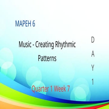 Q1 WEEK 7-MAPEH 6.pptx creating rhytmic patterns | PPTX