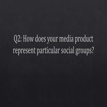 Q2: How does your media product represent particular social groups? | PPTX