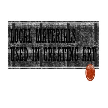 LOCAL MATERIALS USED IN CREATING ART.pptx