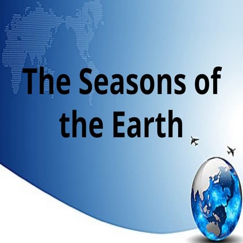 science 6 presentation-Q4 SEASONS OF THE EARTH.pptx