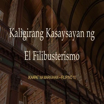 Q4 WEEK 1 FIL 10 - KALIGIRANG KASAYSAYAN NG EL FILIBUSTERISMOpptx | PPTX
