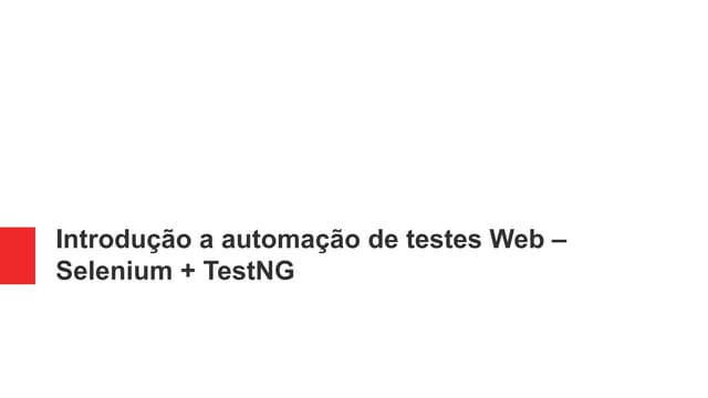 Introdução A Automação De Testes Web Com Selenium E Testng Qaninjaconf2016 Ppt