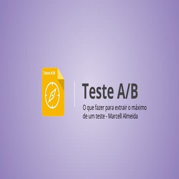 Teste A/B - O que fazer para extrair o máximo de um teste - Marcell ...