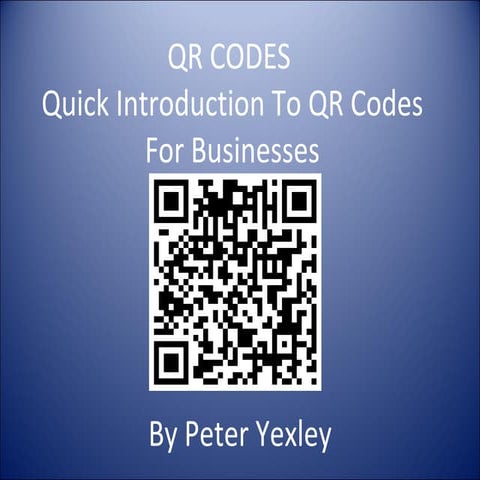Qr codes-guide-by-peter-yexley | PPT | Smartphones | Consumer Electronics