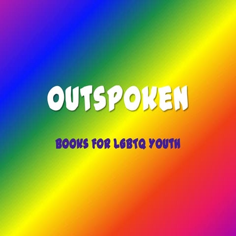 Outspoken: Books For LGBTQ Youth presentation updated spring 2013 | PPT