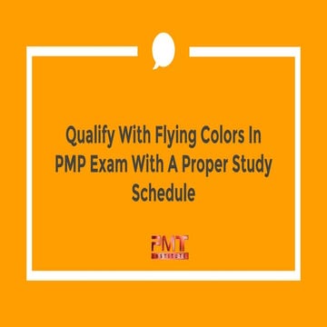 Qualify with flying colors in pmp exam with a proper study schedule | PPT