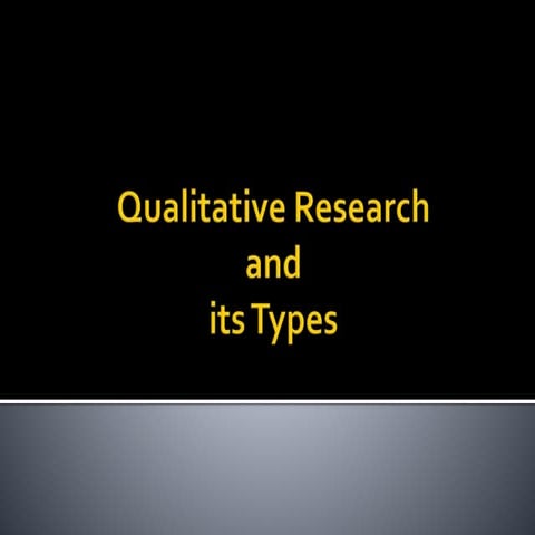 Qualitative research and its types | PPTX