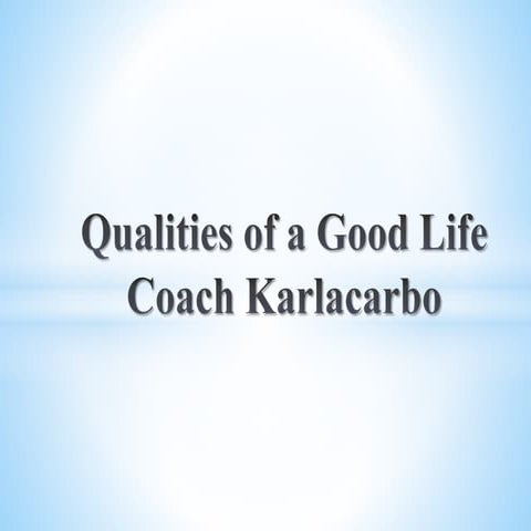 Qualities of a Good Life Coach – Karlacarbo.pptx