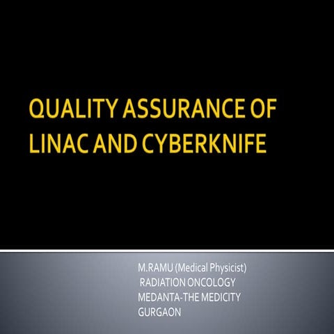QUALITY ASSURANCE IN LINAC AND CYBERKNIFE.pptx