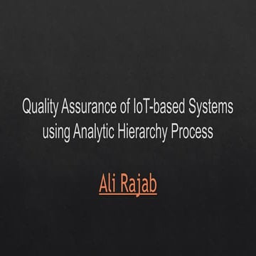 Quality_Assurance_of_IoT_based_Systems_using_Analytic_Hierarchy.pptx