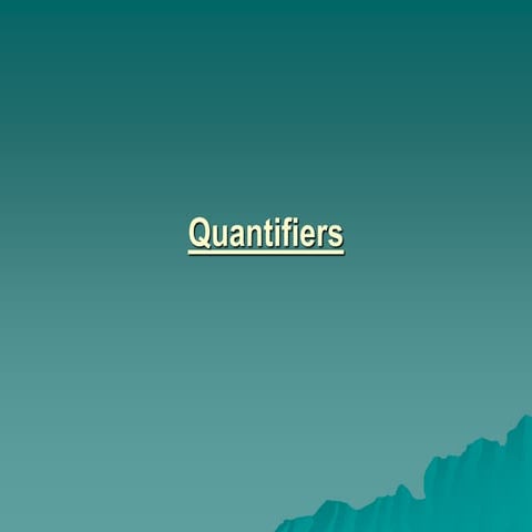QUANTIFIERS A QUICK GUIDE TO HOW TO USE THEM | PPT