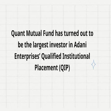 Quant Mutual Fund has turned out to be the largest investor in Adani Enterprises’ Qualified ...
