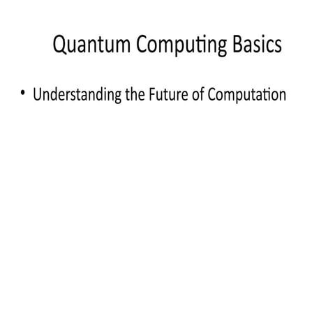 Quantum Computing Basics: Foundations, Concepts, and Future Applications | PPTX