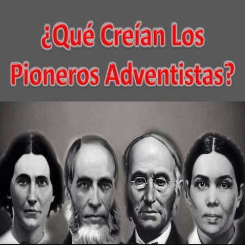 Que creian los pioneros adventistas | PPSX
