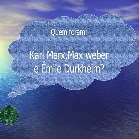 Quem foram karl marx,max weber e emile durkheim | PPT
