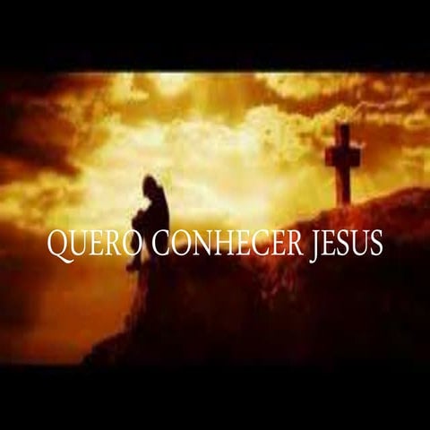 Eu Quero conhecer jesus | PPT