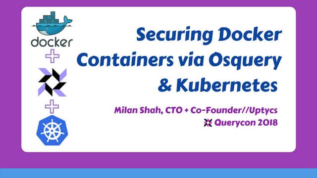 Securing Docker Containers Via Osquery And Kubernetes Ppt