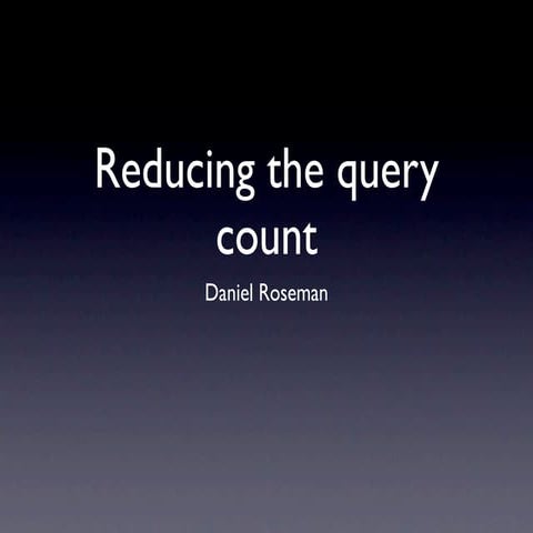 Reducing The Query Count In Django Applications Ppt