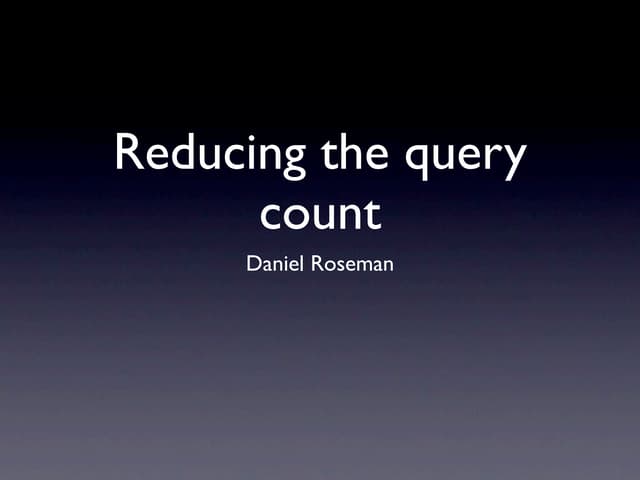 Reducing The Query Count In Django Applications Ppt