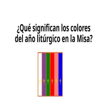 QUE SIGNIFICAN LOS COLORES AÑO LITURGICO.pptx