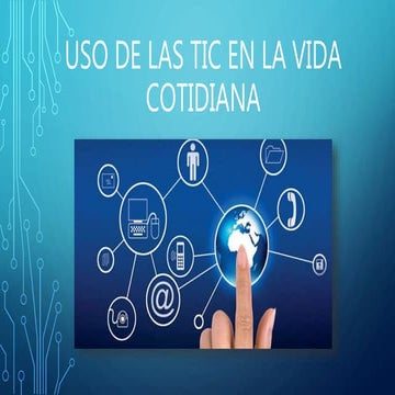 EL USO DE LAS TIC EN LA VIDA COTIDIANA_20250427_223048_0000.pptx