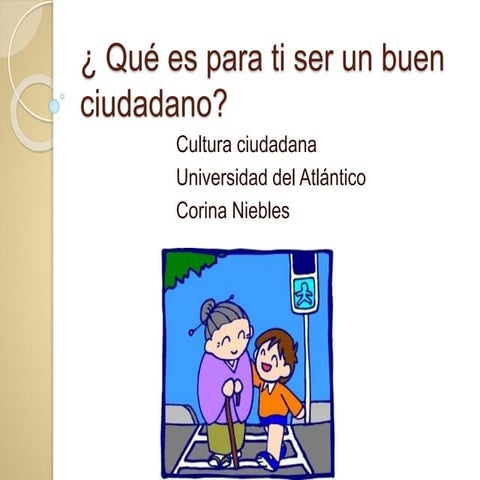Qué es para ti ser un buen ciudadano | PPTX
