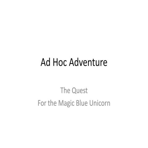Ad Hoc Adventures: The Quest for the Magic Blue Unicorn | PPTX