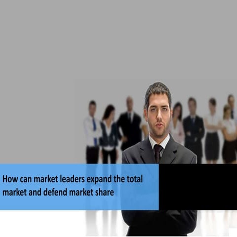 how can market leaders expand the total market and defend market share ...