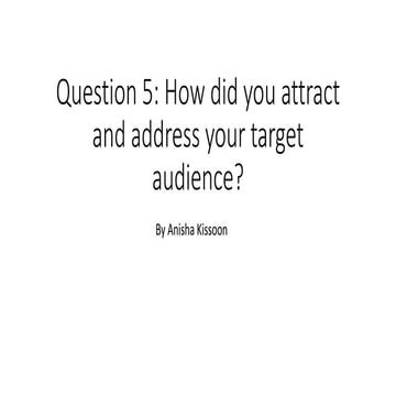 Evaluation Question 5: How did you attract and address your target audience? | PPT
