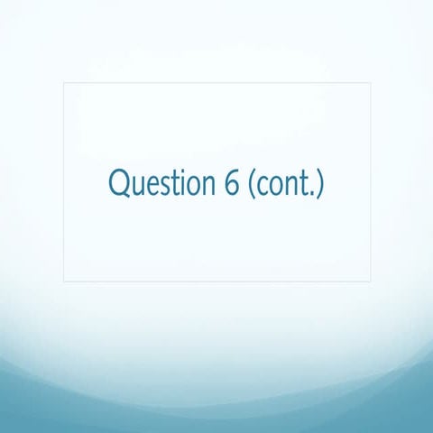 Question 6 cont. | PPT