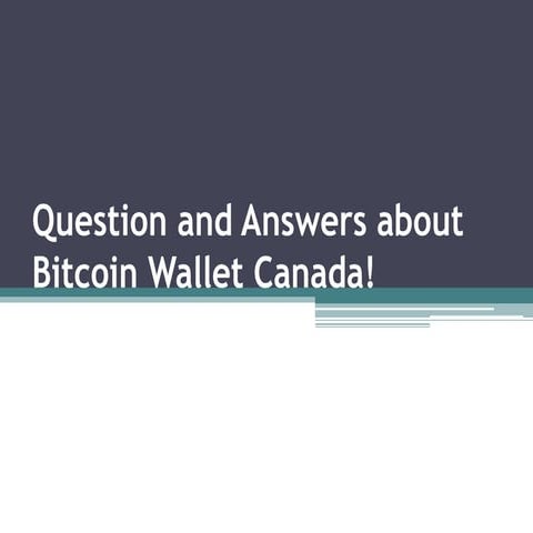 Question and Answers about Bitcoin Wallet Canada.pptx